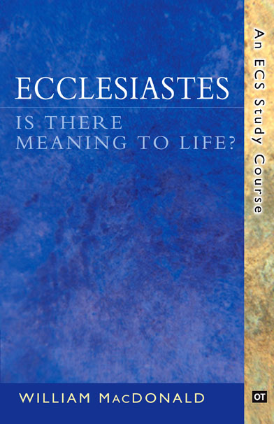 Ecclesiastes : Is There Meaning To Life? - EMMAUS BIBLE CORRESPONDENCE ...